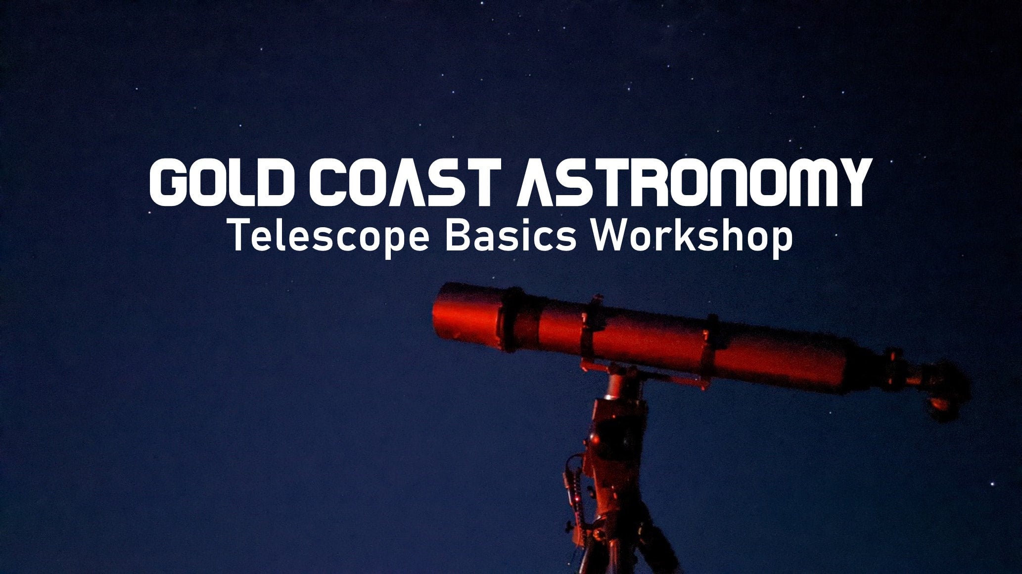 Telescope Basics Workshop | Gold Coast Astronomy