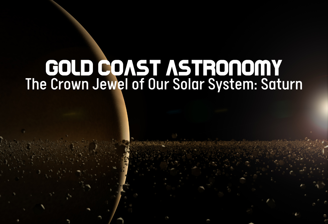 The Crown Jewel of Our Solar System: Saturn | Gold Coast Astronomy